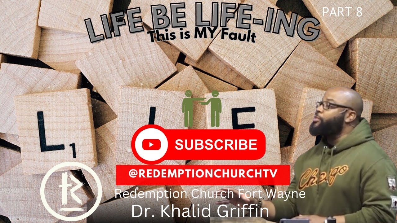 Life Be Life-ing - This Is My Fault | Redemption Church Fort Wayne - Dr ...