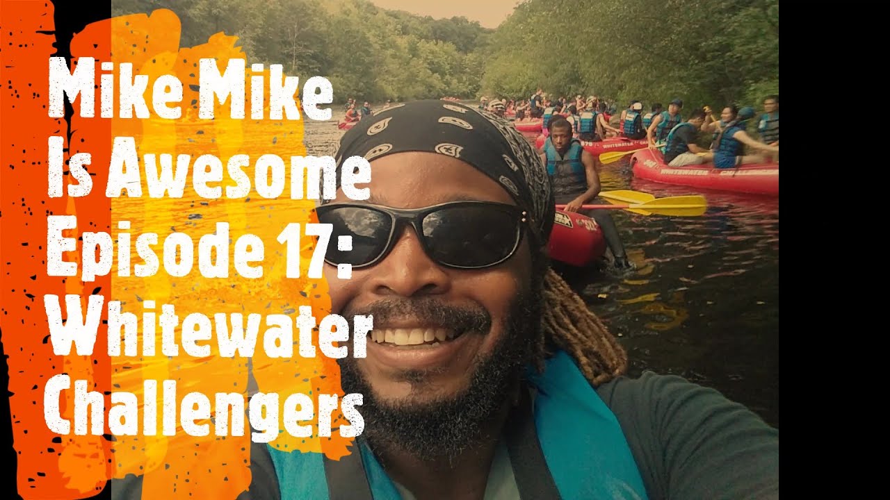 Mike Mike Is Awesome Episode 17: Whitewater Challengers - YouTube