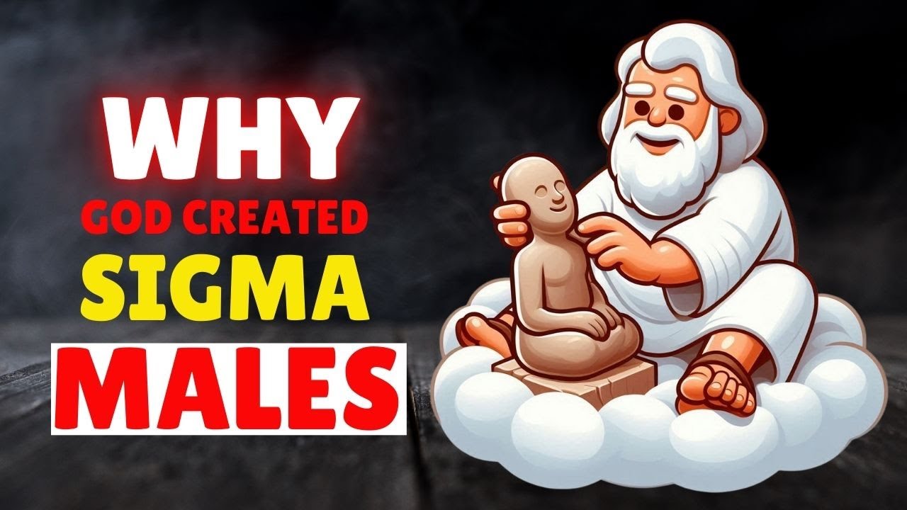 Reasons Behind God's Creation of the Sigma Male - YouTube