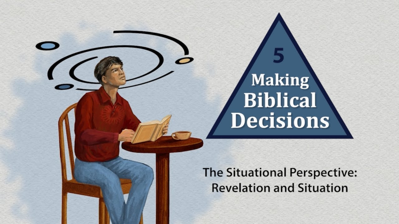 Making Biblical Decisions - Lesson 5: The Situational Perspective ...