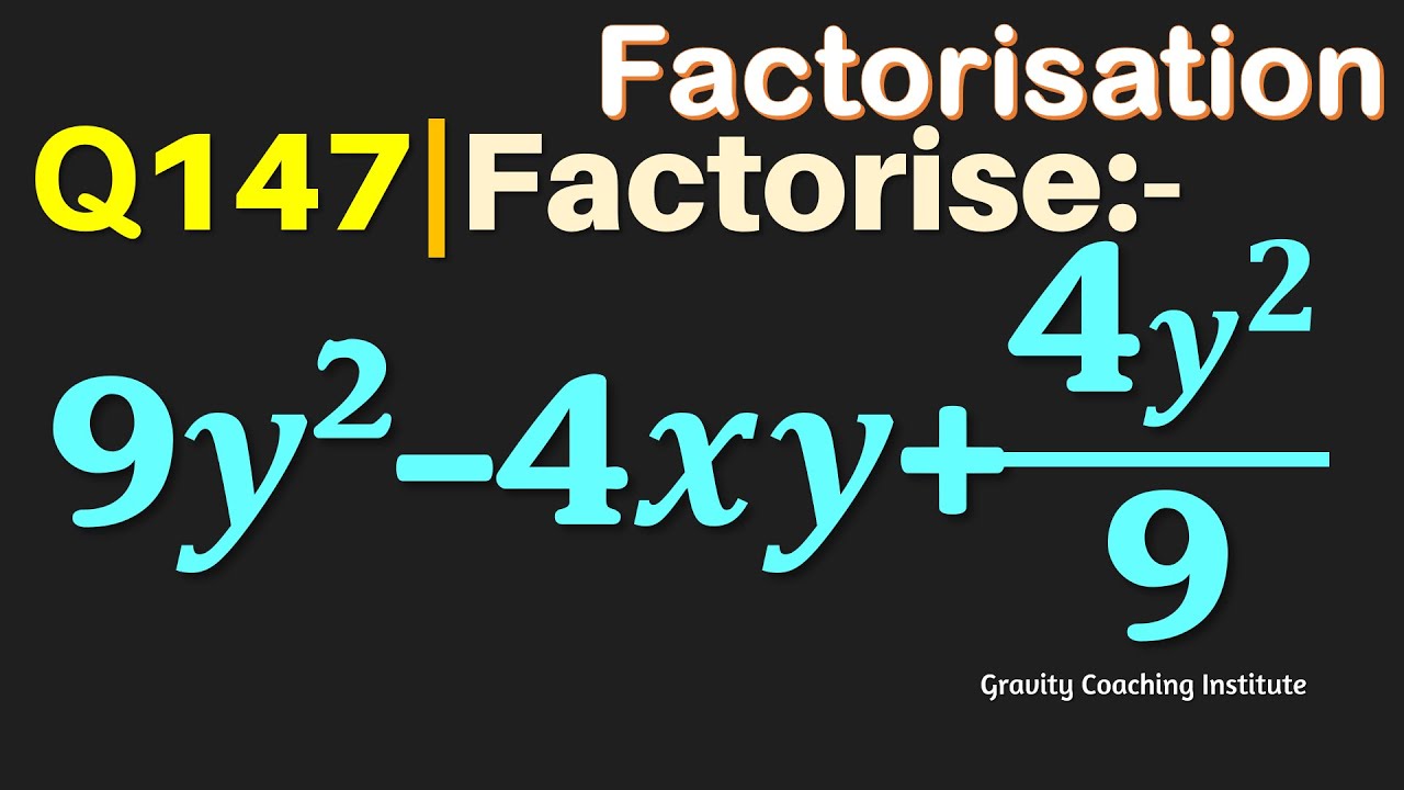 Q147 Factorise 9y 2 4xy 4x 2 9 9 Y Square 4 Xy 4 Y Square 9