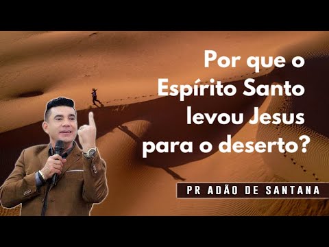 Porque o Espírito Santo Levou Jesus Para o Deserto? | Pastor Adão de Santana | Hope Church Mongaguá