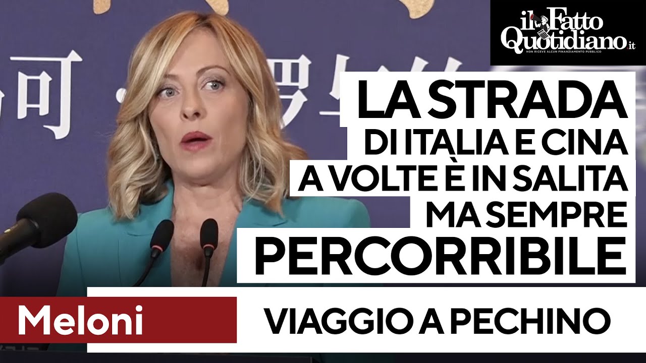 Meloni a Pechino: "La via Italia-Cina a volte è in salita ma sempre ...
