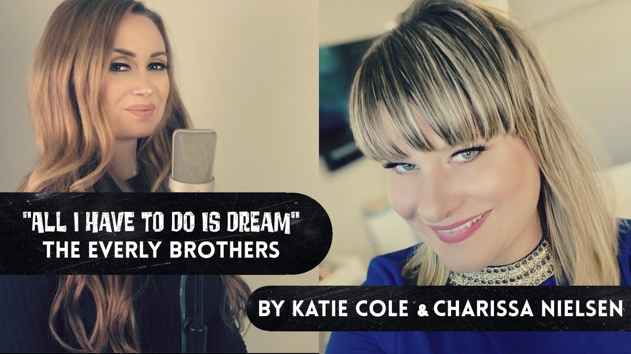 All I Have To Do Is Dream - Katie Cole & Charissa Nielsen cover by The ...