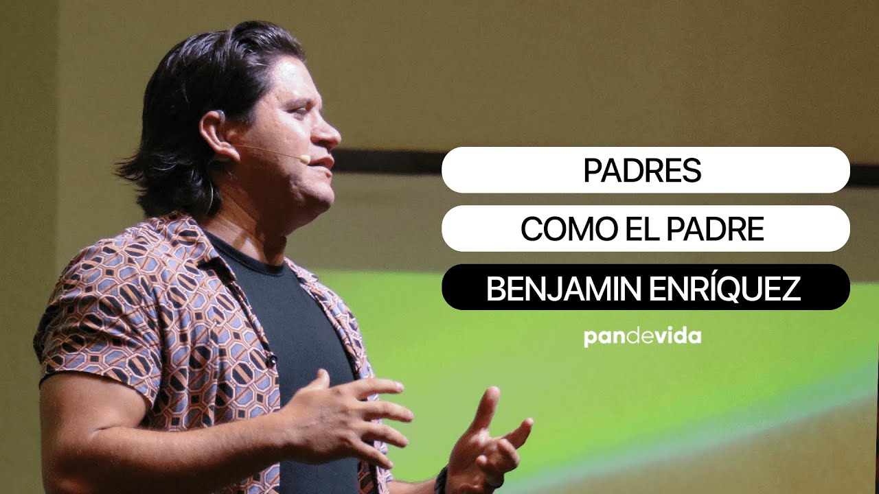 Servicio de domingo: Padres como el Padre con Benjamin Enríquez - YouTube