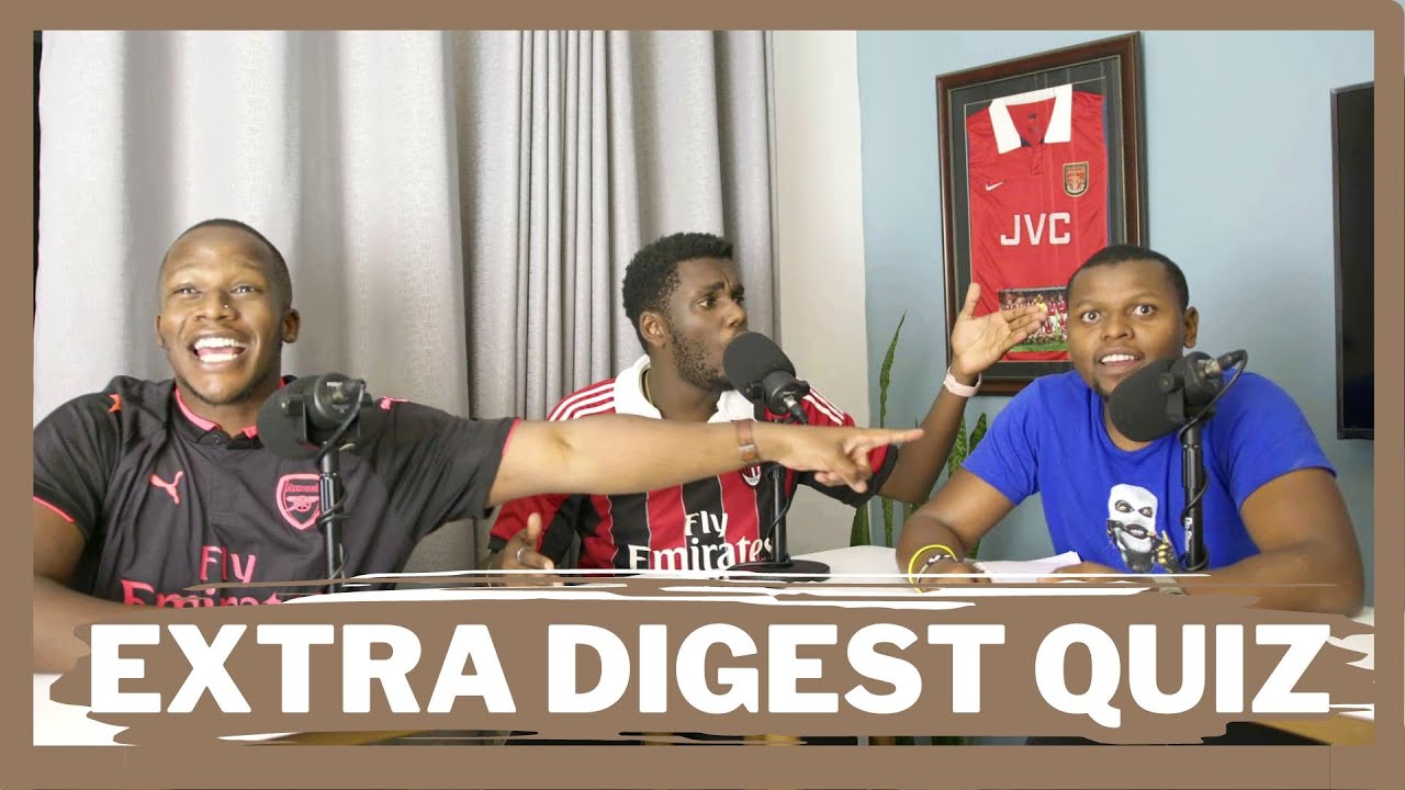 THE EXTRA DIGEST QUIZ FT NDEGZ, TIMOTHY AND NYAASSH. - YouTube