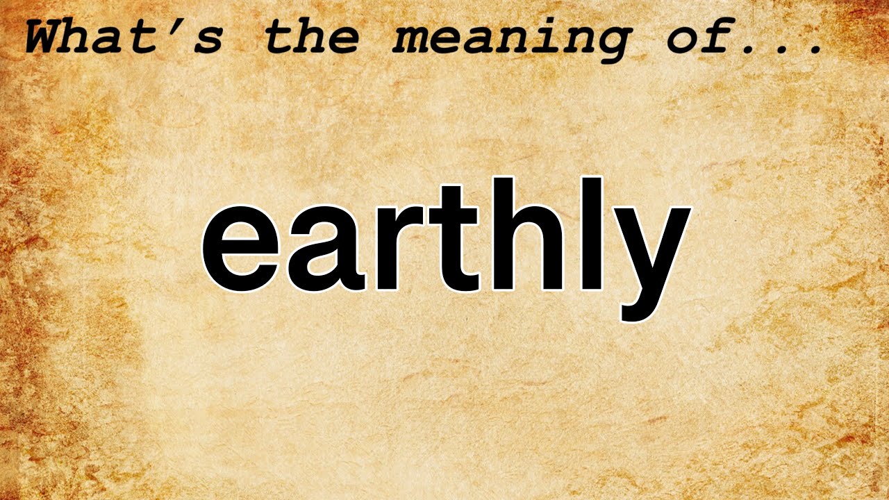 Earthly Meaning : Definition of Earthly - YouTube