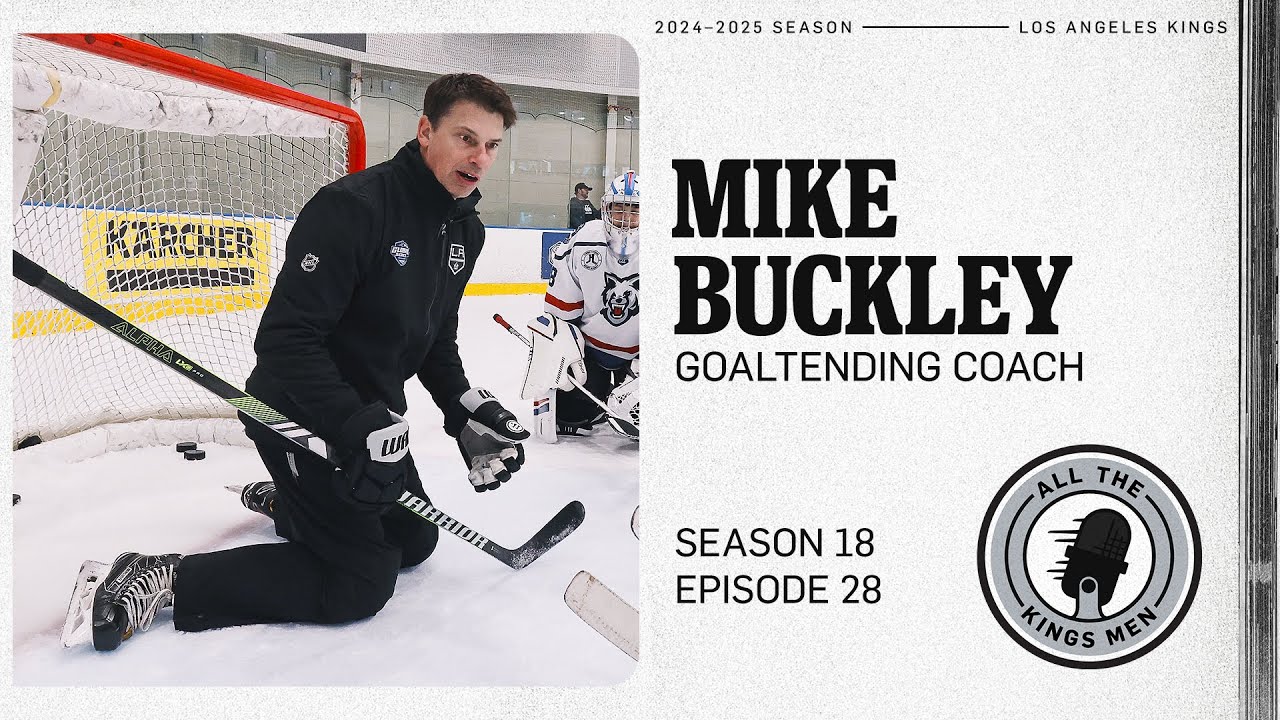 Goalie Coach Mike Buckley talks Four Nations Faceoff and Development | All the Kings Men Podcast ...