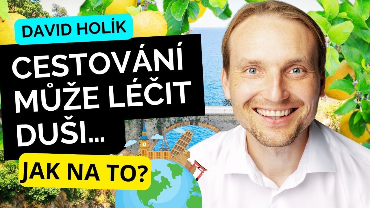 Cestování může léčit Duši | David Holík | Příznaky transformace - tipy ...