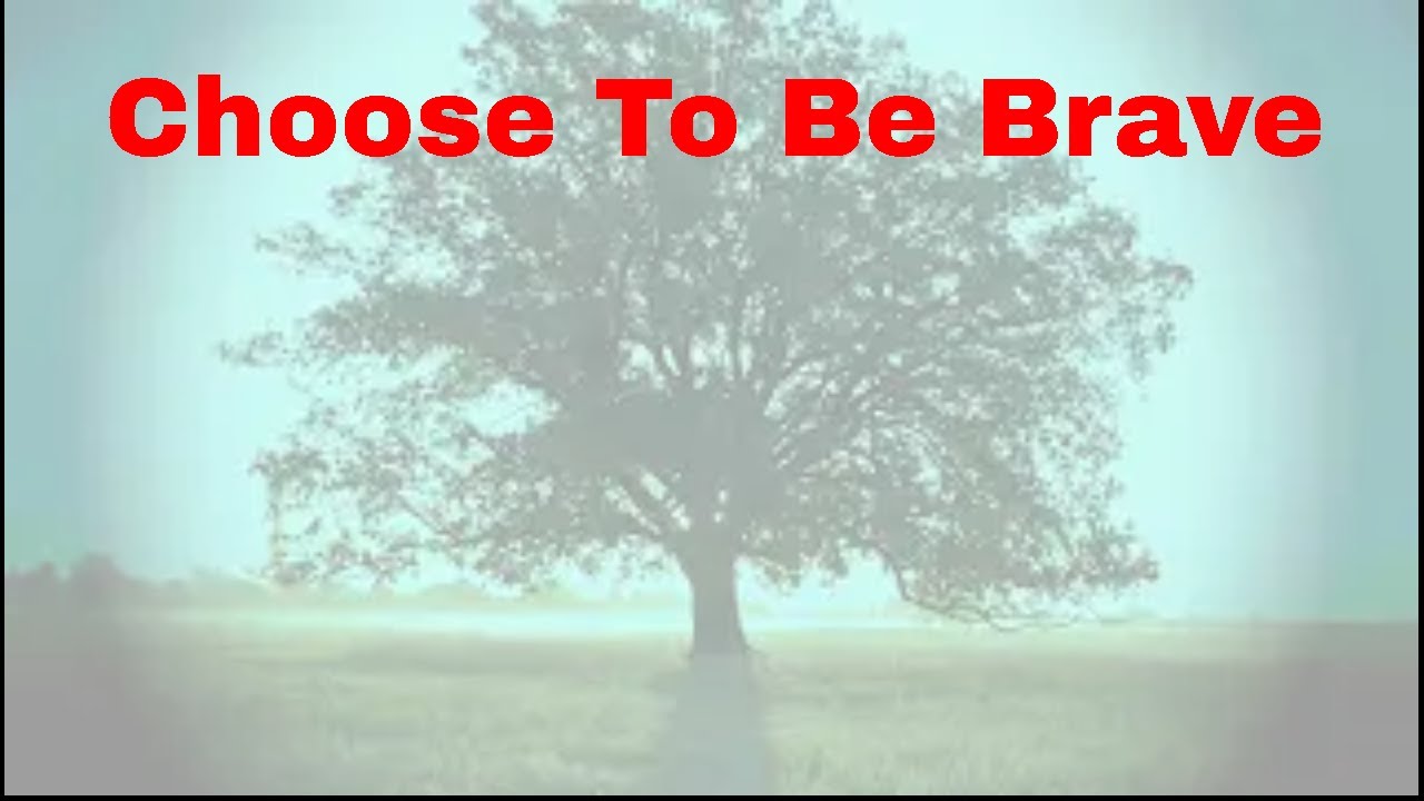 Choose To Be Brave - YouTube