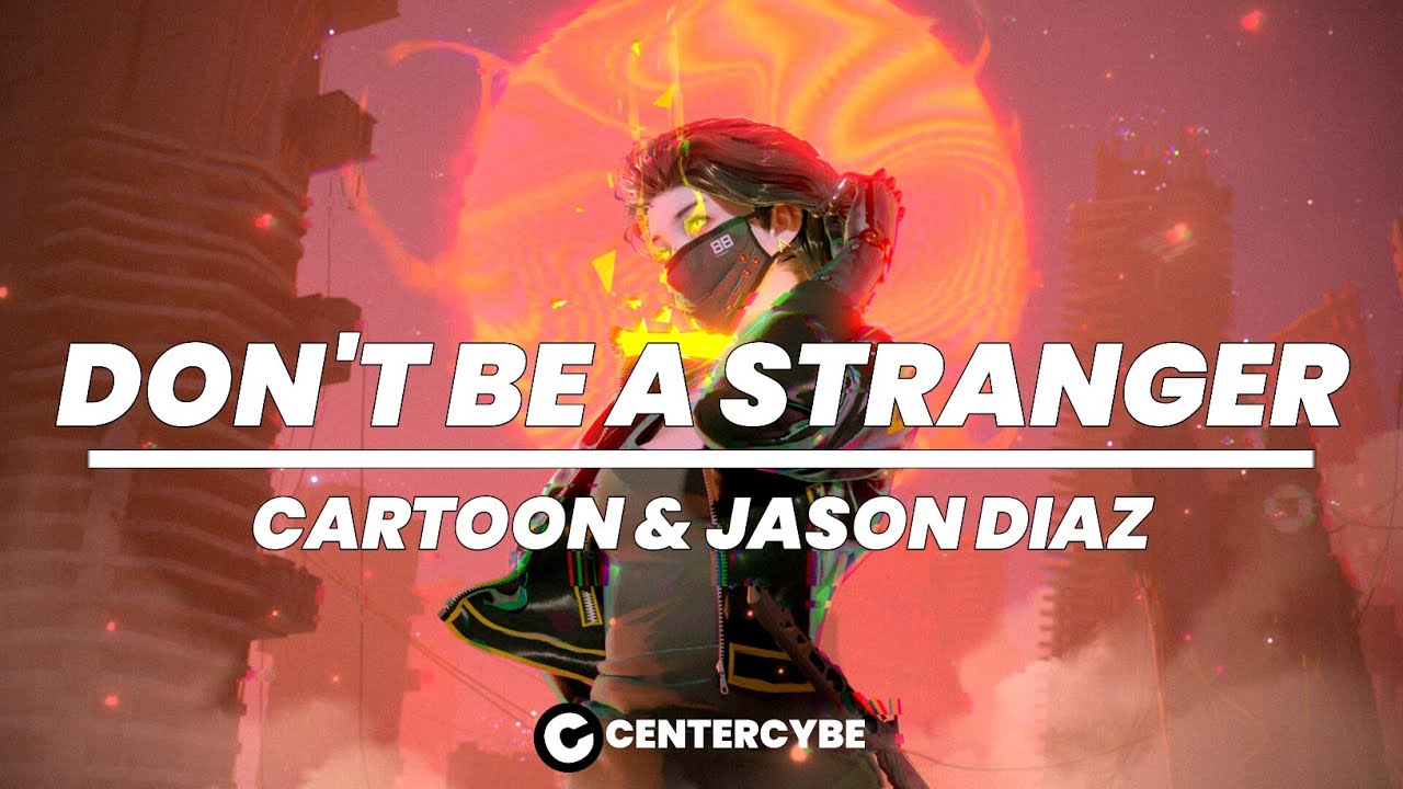 Cartoon - Don't Be A Stranger (Lyrics) feat. Jason Diaz - YouTube