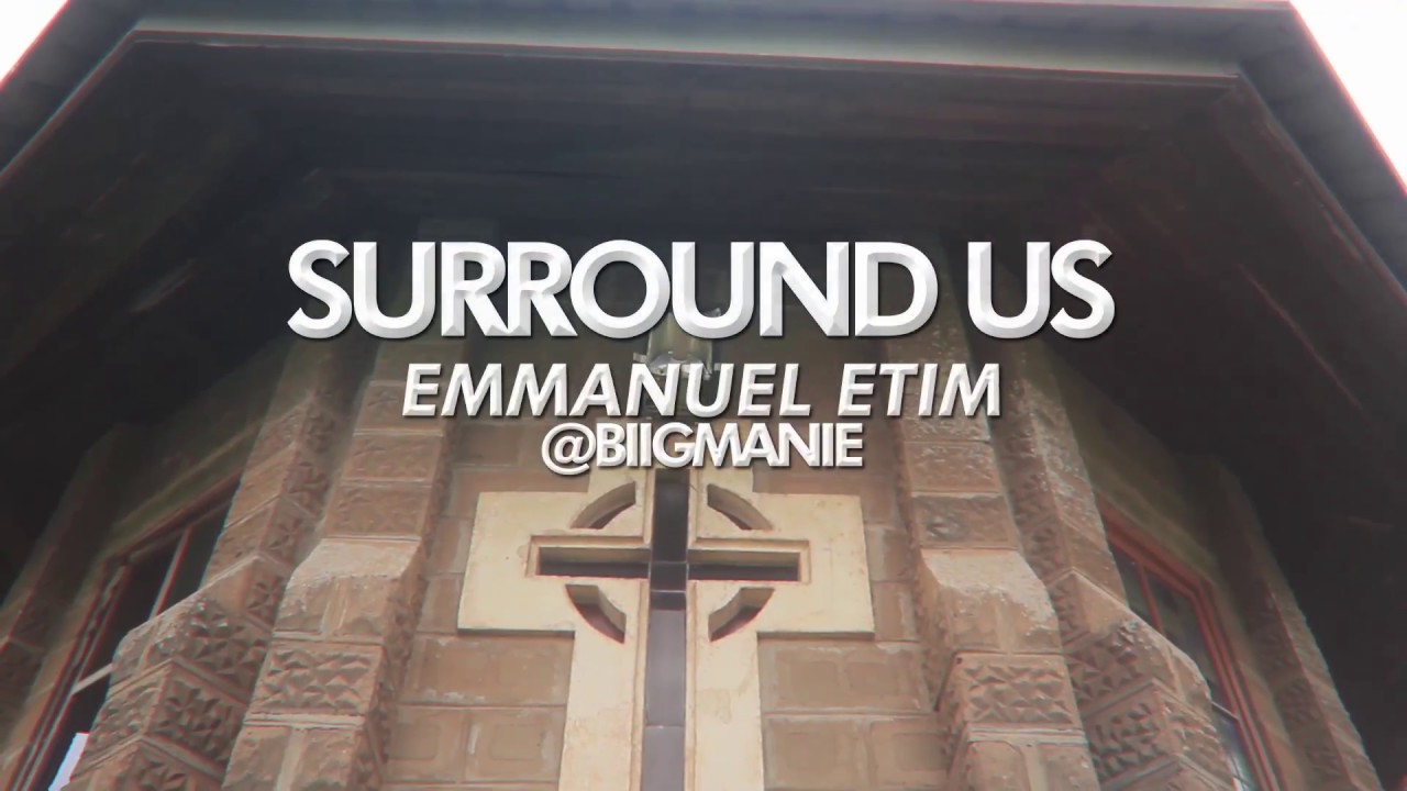 Surround Us Emmanuel Etim (Official Video) @biigmanie - YouTube