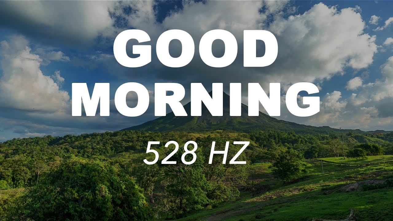 GOOD MORNING Music at 528 Hz, Boost Positive Energy, Peaceful Morning ...