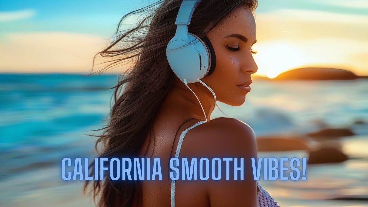 California Smooth Vibes! Ease Your Mind, Unwind and Enjoy The Groove ...