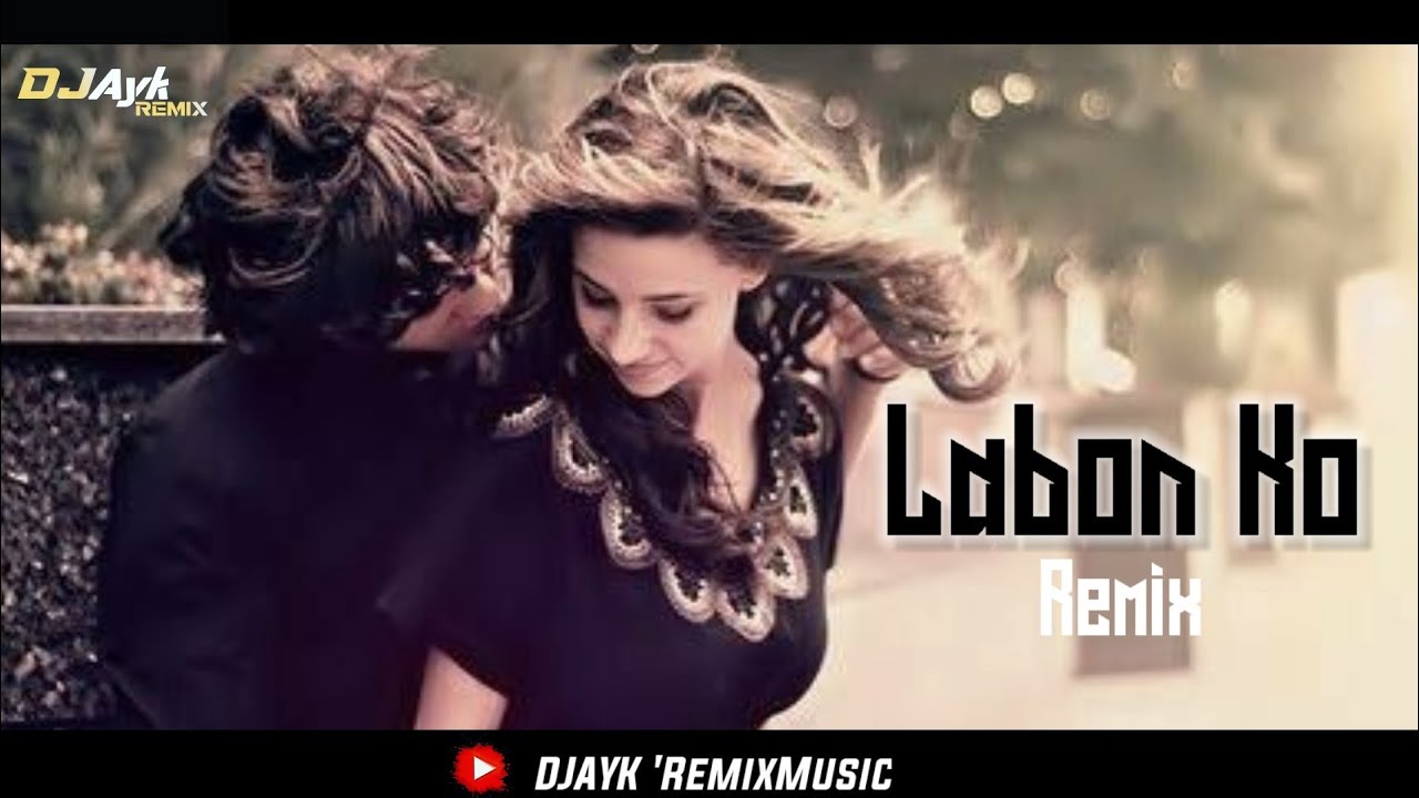 Labon Ko Remix DJAyK - YouTube