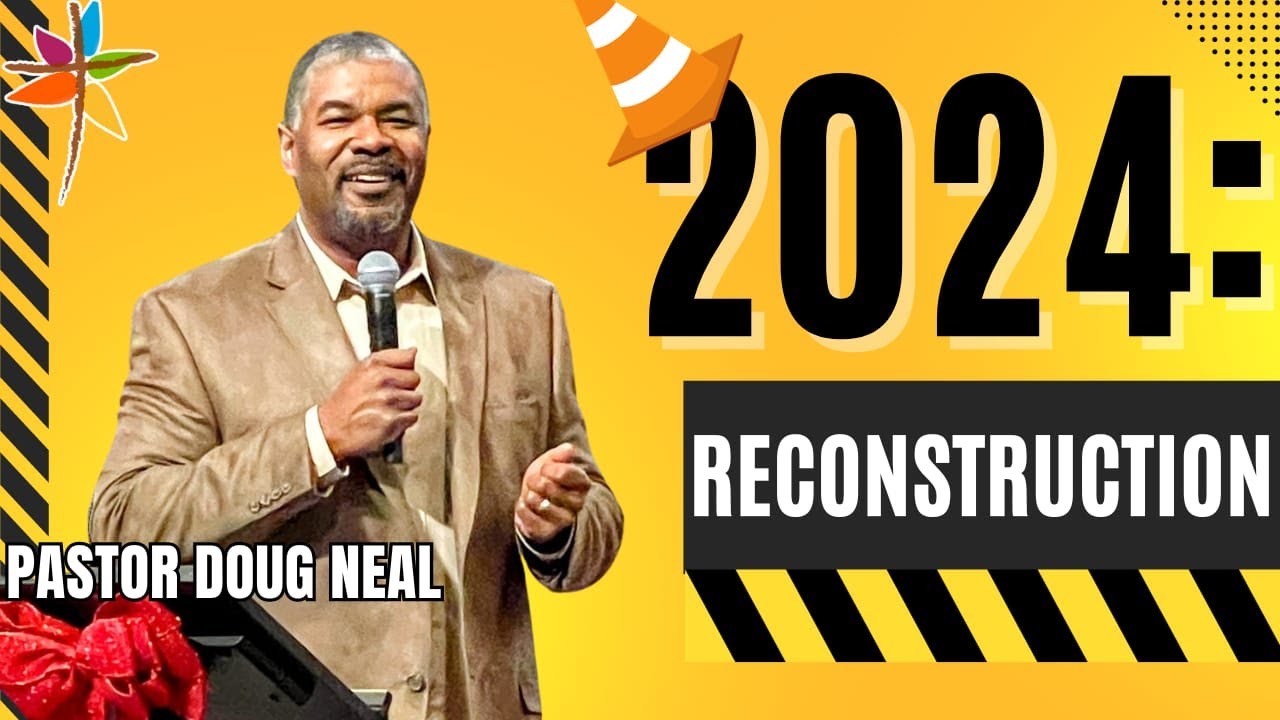 CLCSB | 2024: RECONSTRUCTION | Pastor Doug Neal - YouTube