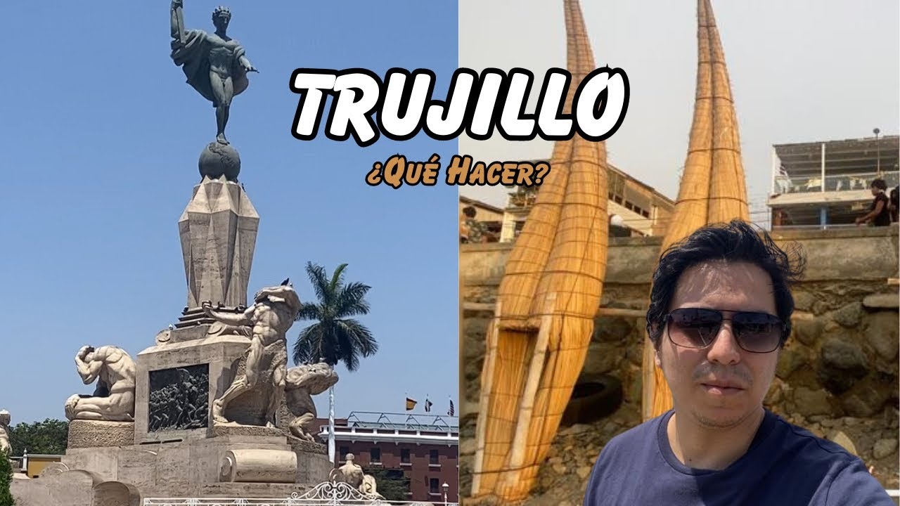 Guía de TRUJILLO, 7 DESTINOS que debes visitar - YouTube