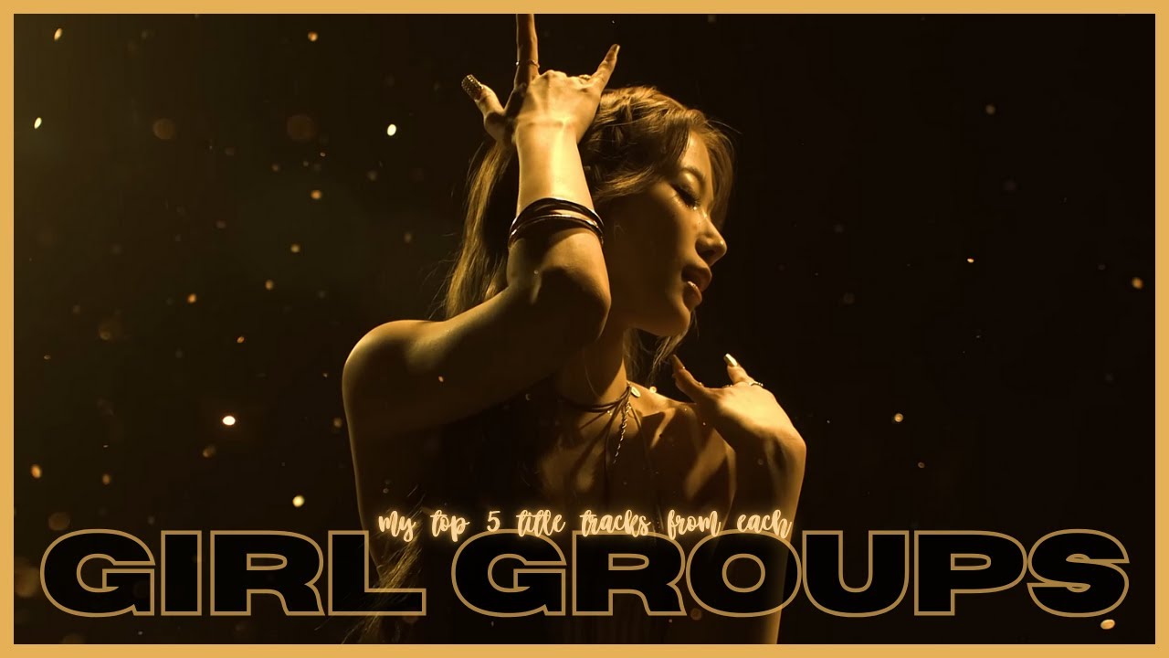My top 5 TITLE TRACKS from EACH Kpop GIRL GROUPS [part.2] - YouTube
