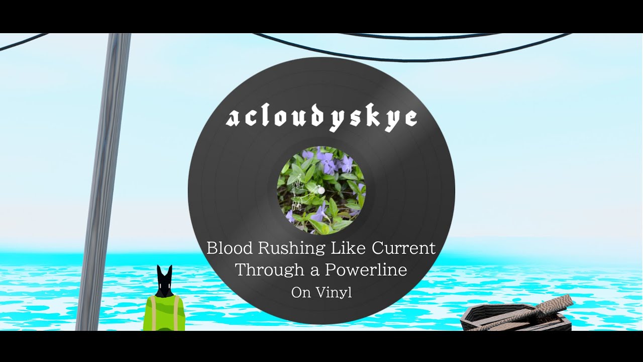 acloudyskye - Blood Rushing Like Current Through a Powerline - On Vinyl ...