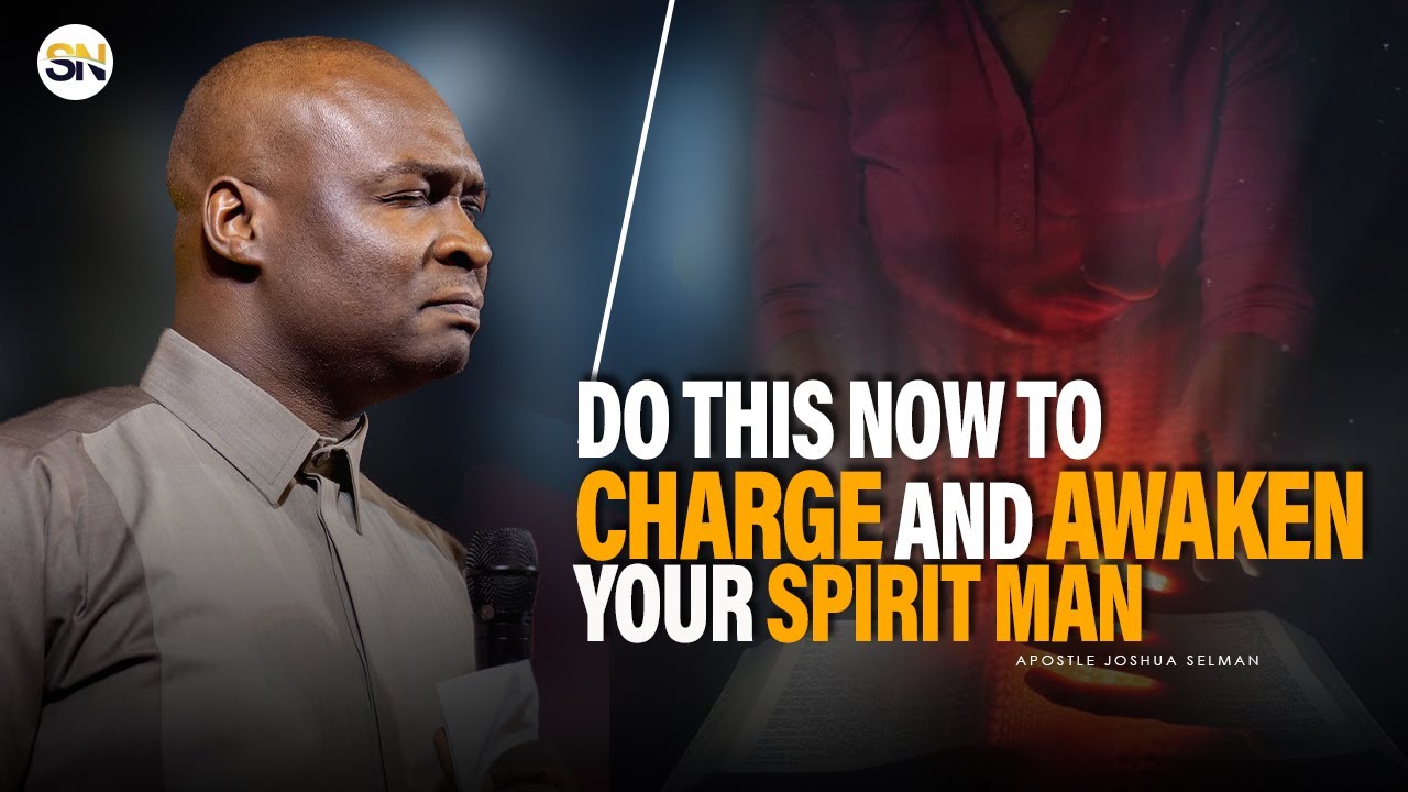 DO THIS NOW TO CHARGE AND AWAKEN YOUR SPIRIT MAN || APOSTLE JOSHUA ...