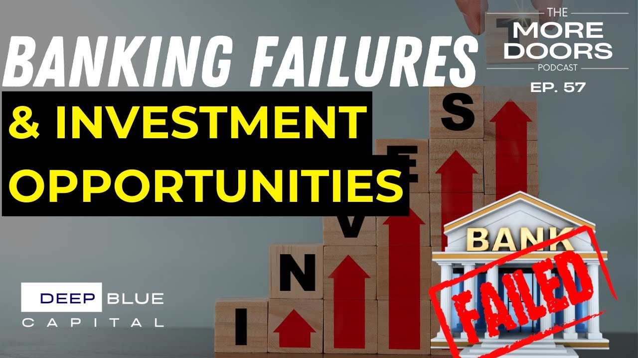 Ep. 57 - Bank Failures and Investment Opportunities: A Door to the ...