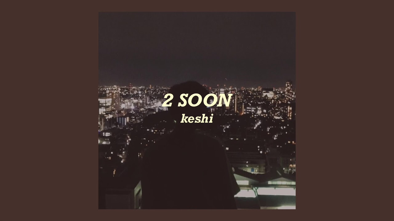 keshi - 2 soon (lyrics) - YouTube