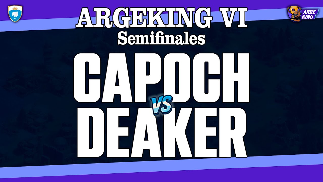 CAPOCH vs DEAKER - SEMIFINALES - ARGEKING VI | AOE 2 DE - YouTube