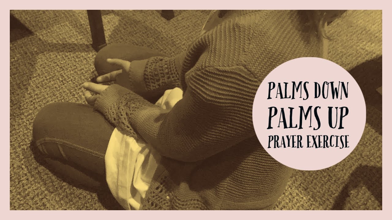Prayer Exercise | Palms Down Palms Up - YouTube