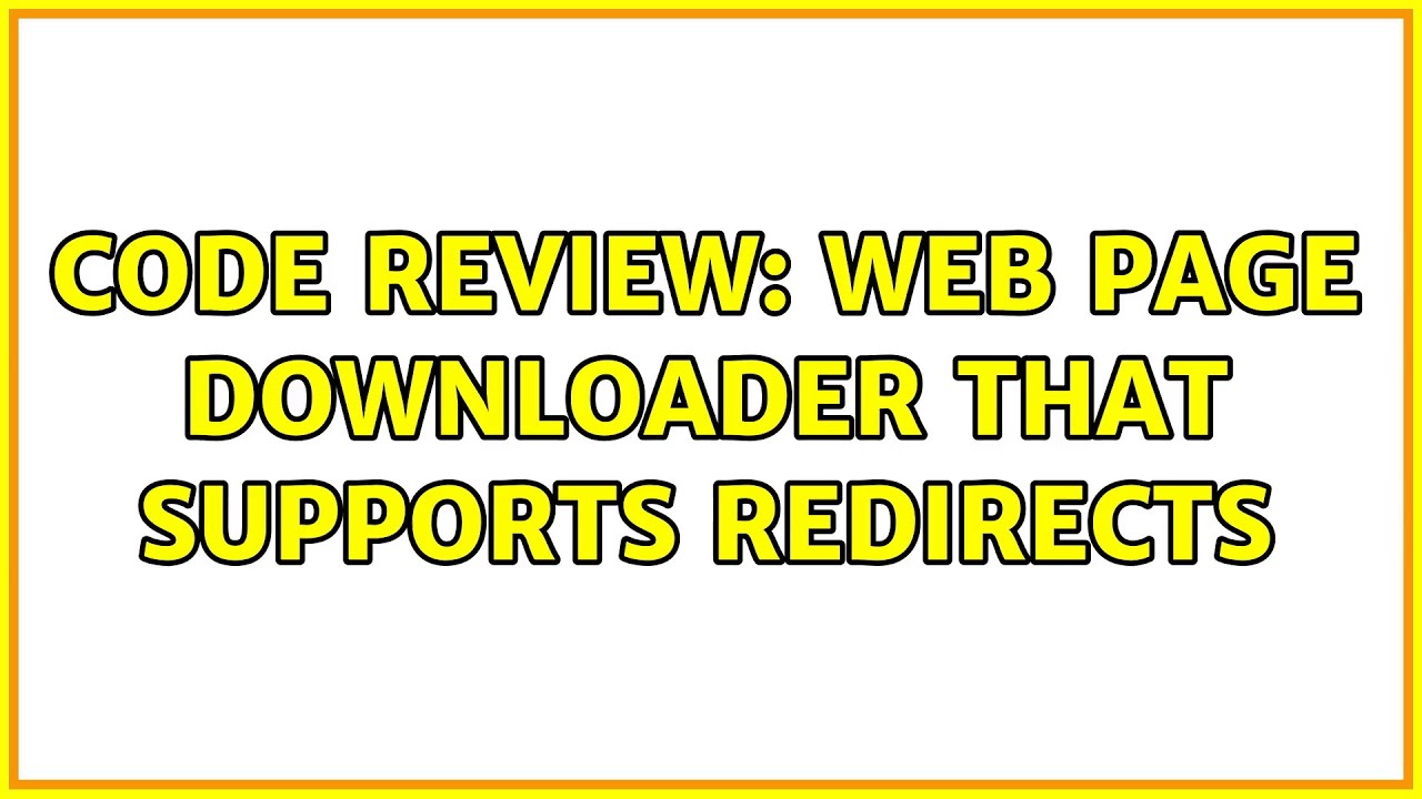 Code Review: Web page downloader that supports redirects - YouTube