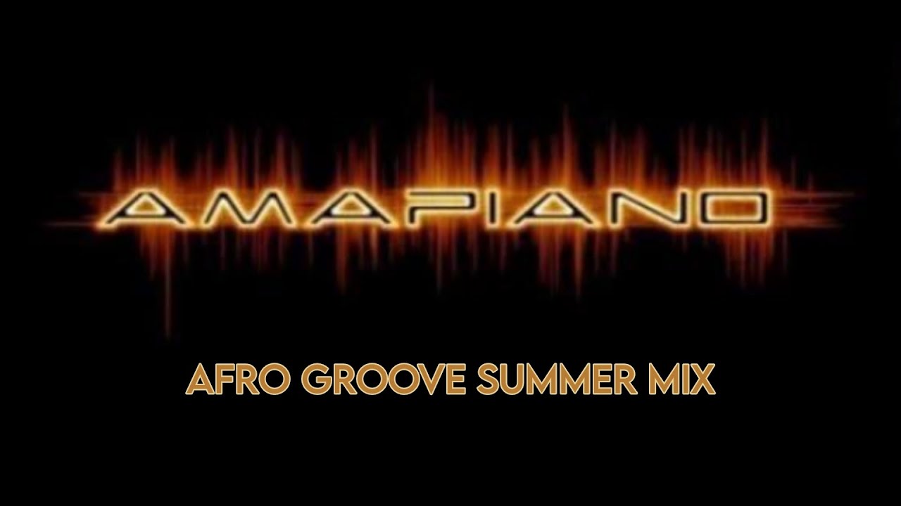 Afro Groove Amapiano Summer Mix - YouTube
