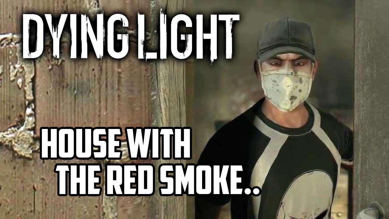Dying Light - House with the red smoke.. [Tunnel Vision Side Quest ...