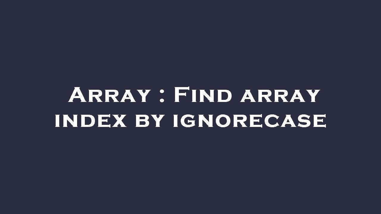 Array Find Array Index By Ignorecase YouTube Array Find Array Index By Ignorecase YouTube