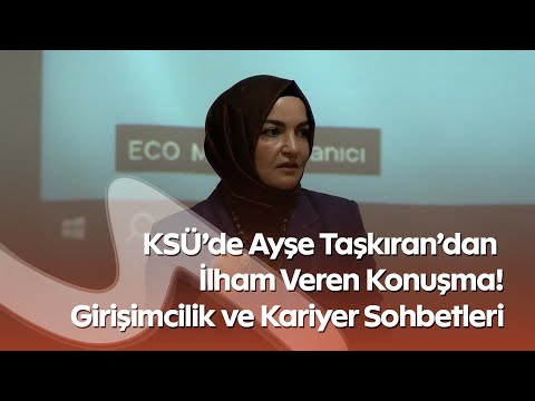 Kadın Girişimciliği ve Kariyer Başarıları: Ayşe Taşkıran KSÜ Öğrencileriyle Buluştu