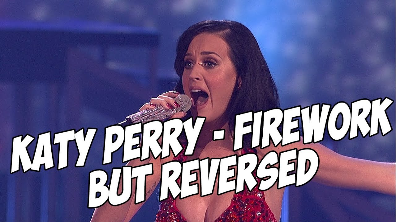 Katy Perry - Firework but REVERSED - YouTube