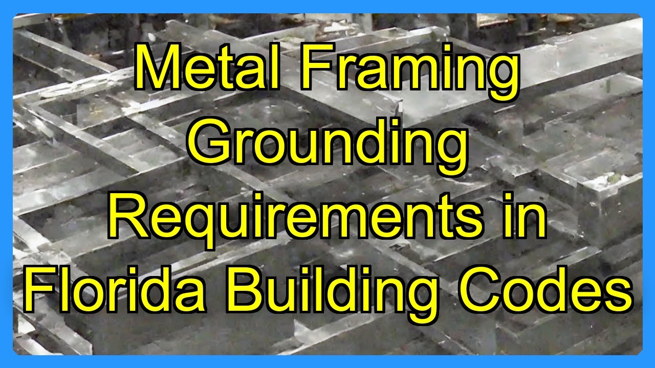 Metal Framing Grounding Requirements in Florida Building Codes - YouTube