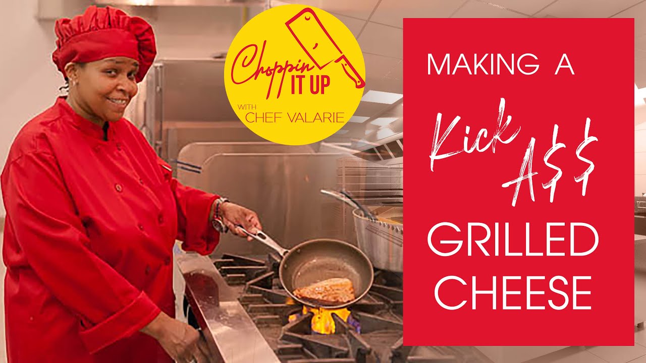 Choppin' It Up with Chef Valarie - Making a KICK A$$ Grilled Cheese ...