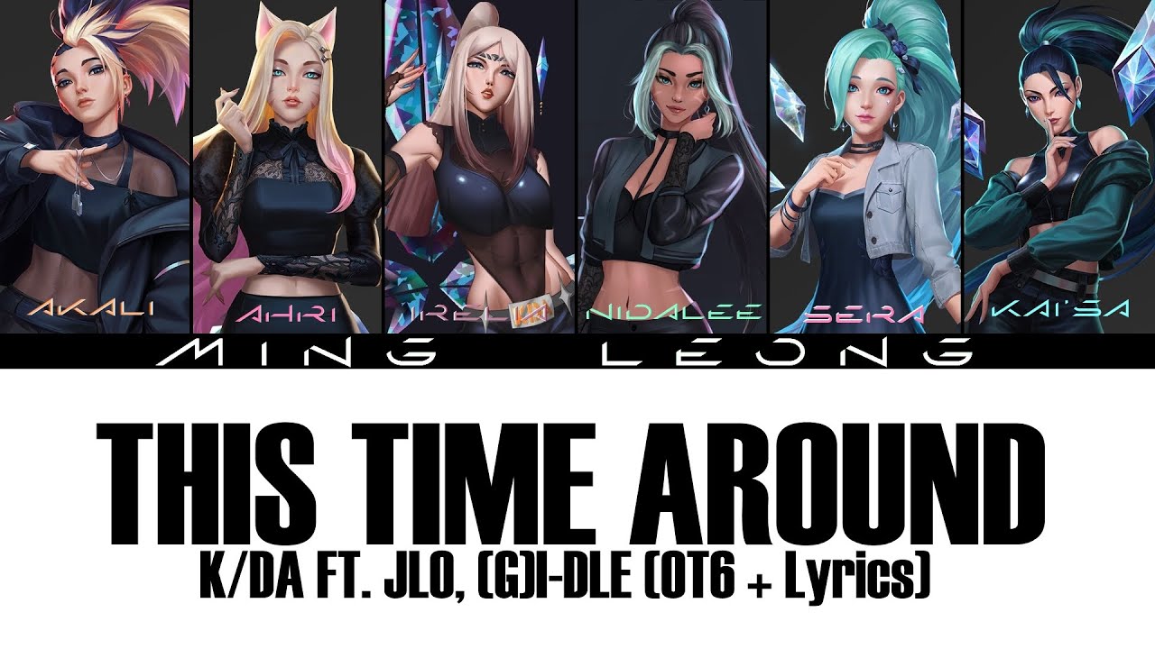 K/DA - This Time Around ft. Jennifer Lopez, (G)I-DLE (OT6 + Lyrics ...