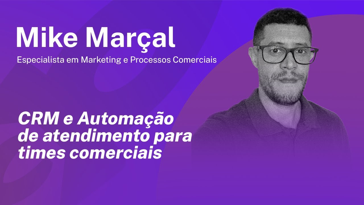 Mike Marçal - CRM e Automação de atendimento para times comerciais - E ...