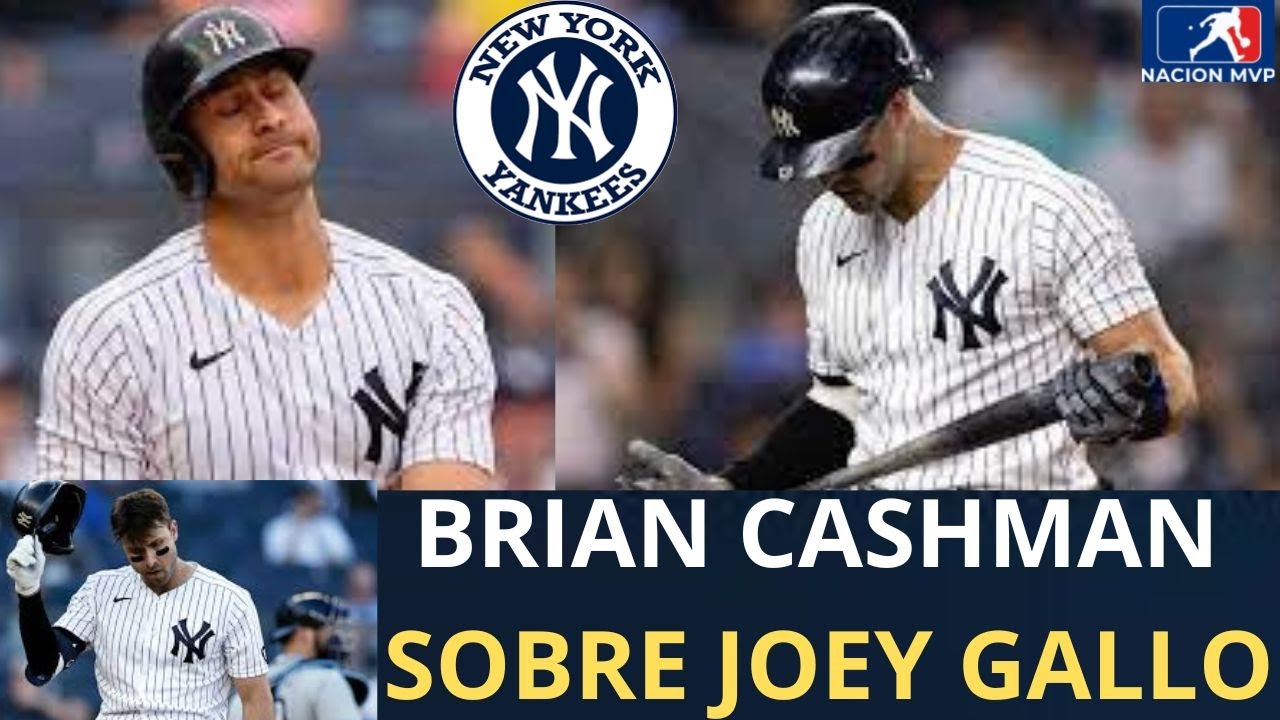 QUÉ DICE BRIAN CASHMAN GERENTE DE LOS YANKEES SOBRE JOEY GALLO. - YouTube