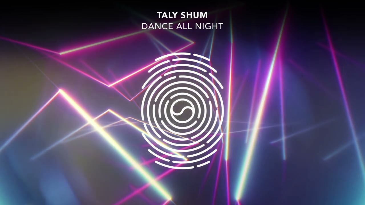Dance All Night - Taly Shum: Song Lyrics, Music Videos & Concerts