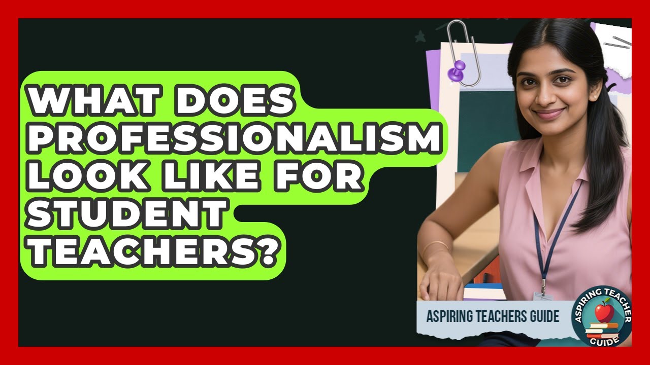 What Does Professionalism Look Like For Student Teachers? - Aspiring ...