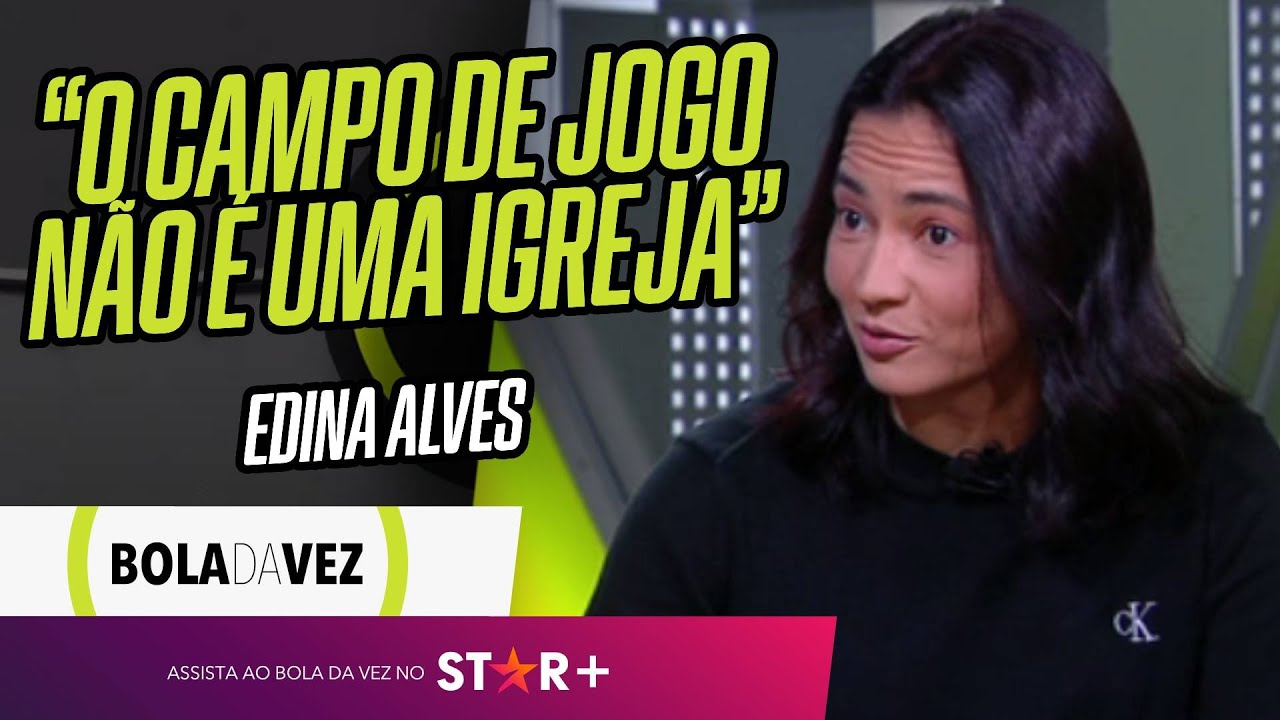 'Campo de jogo não é igreja', primeiro erro na carreira e mais I Edina Alves no Bola da Vez ...