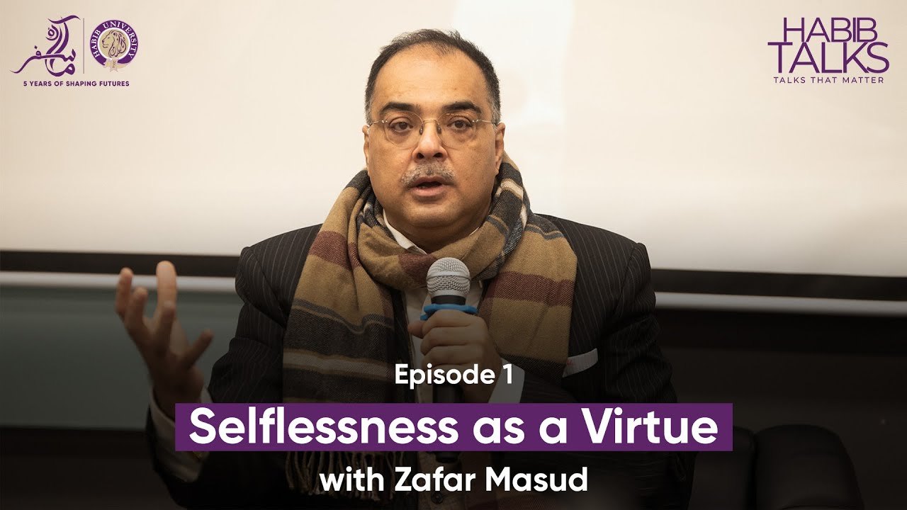 Habib Talks | Mr. Zafar Masud Discusses Selflessness as a Virtue ...