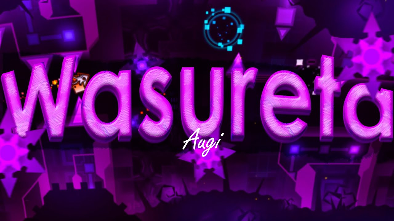 Wasureta 100% (Top 110 Extreme Demon) by Augi and more | Geometry Dash ...