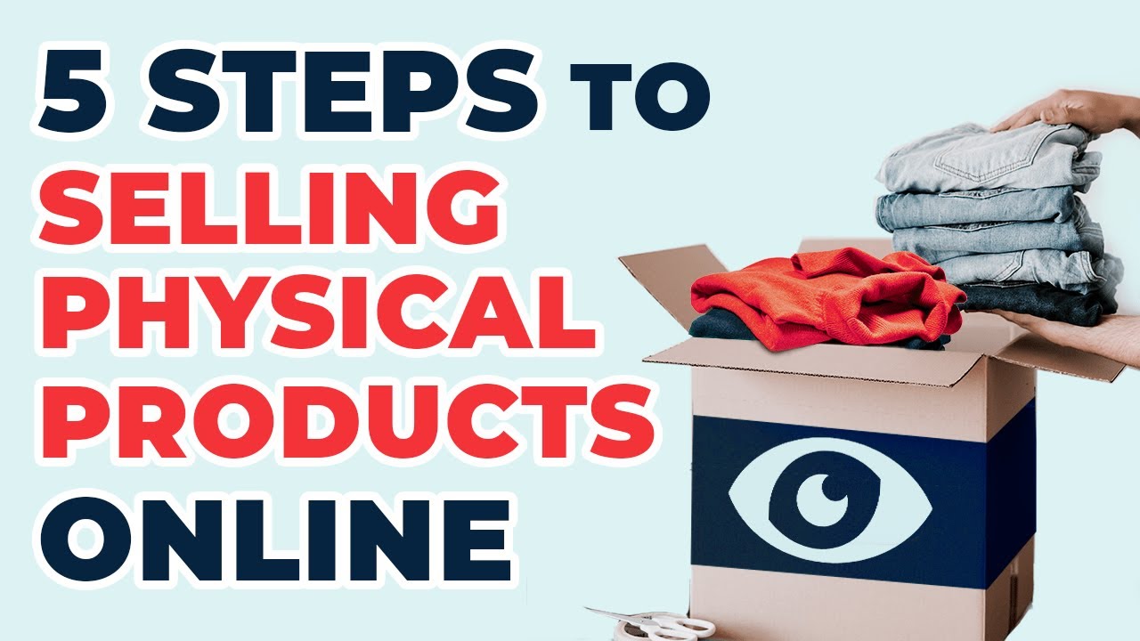 5 Steps to Selling Physical Products Online in 2022 - YouTube