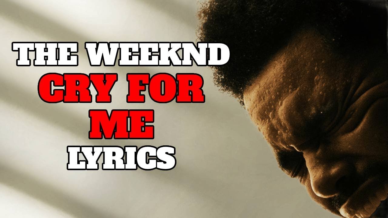 THE WEEKND CRY FOR ME LYRICS - YouTube