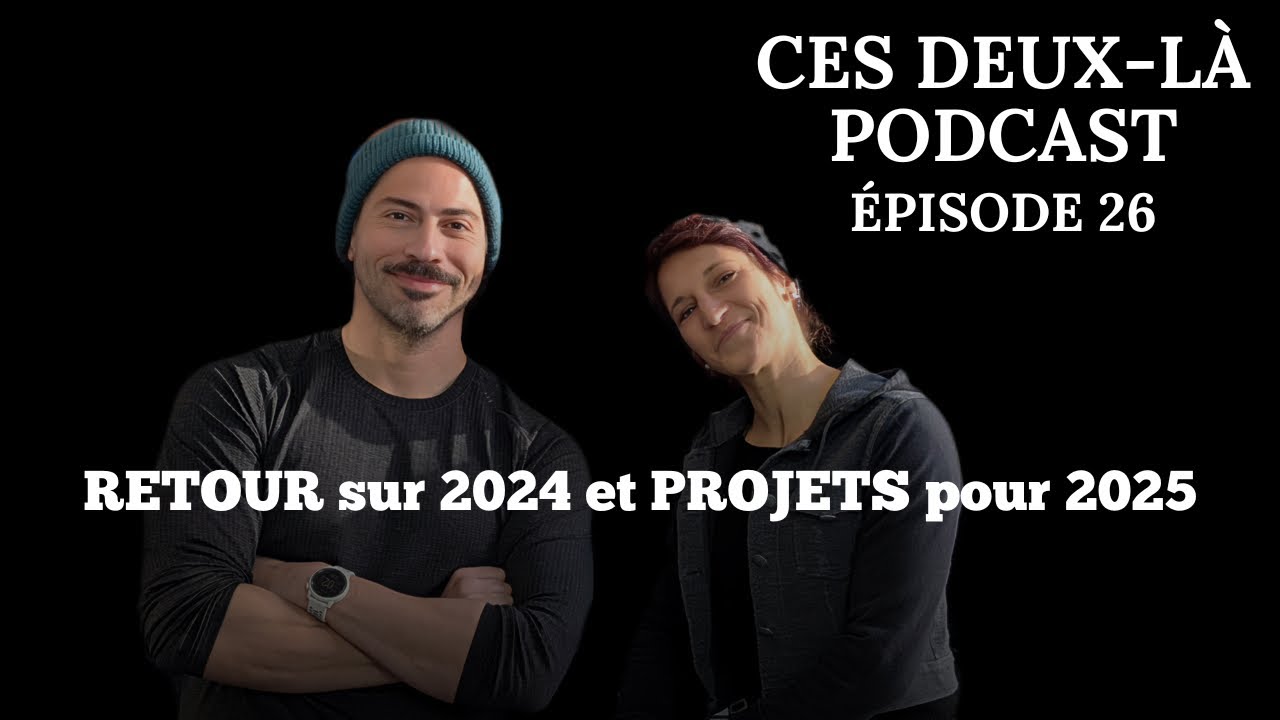 RETOUR sur 2024 et PROJETS pour 2025 | Ep 26 | Ces Deux-Là Podcast ...
