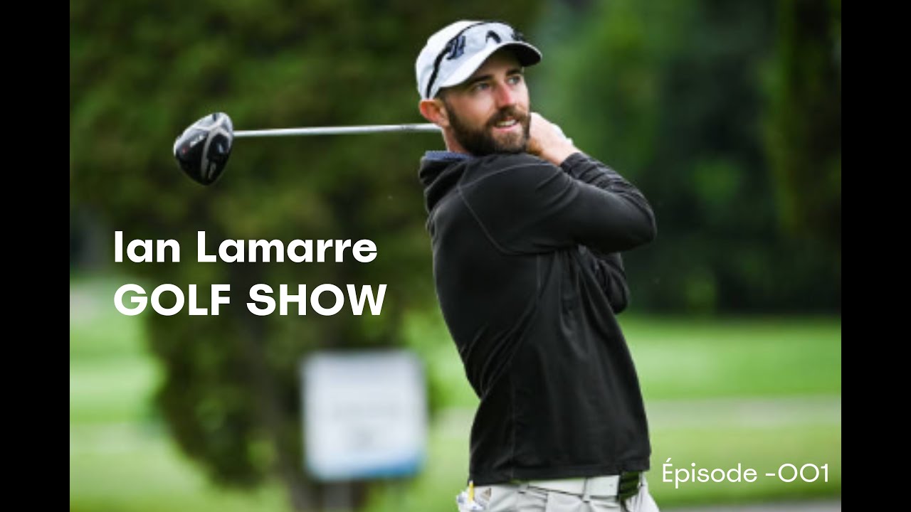 Ian Lamarre GOLF SHOW - 001 - YouTube