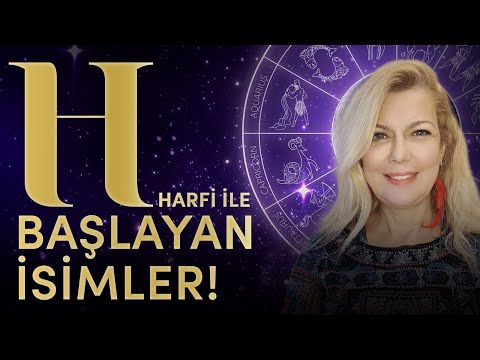 H Harfi ile Başlayan İsimler ve Enerjileri! | Nilda Ferhan Efeçınar
