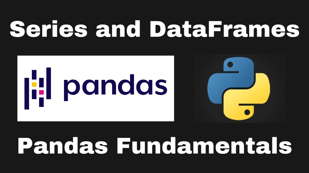 Pandas Series And Dataframes Tutorial Python Programming Library Youtube